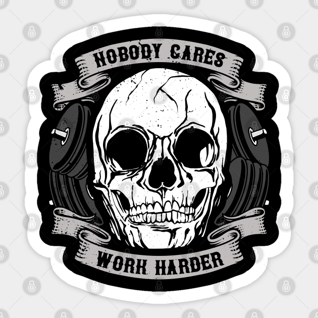 Gym Lifting Motivational Nobody Cares Work Harder - Nobody Cares Work Harder - Sticker | TeePublic